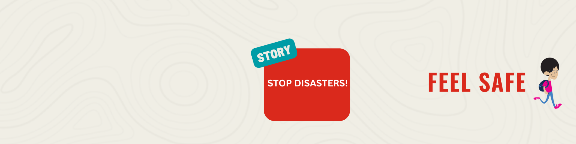 Stop Disasters! | Feel Safe